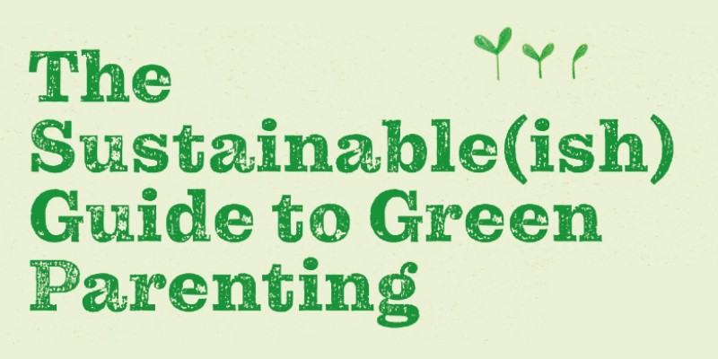 The Sustainable(ish) Guide to Green Parenting, York Festival of Ideas